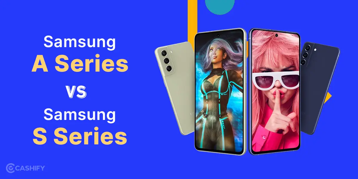 Samsung A Series Vs Samsung S Series: Which One Stands Best For You ...