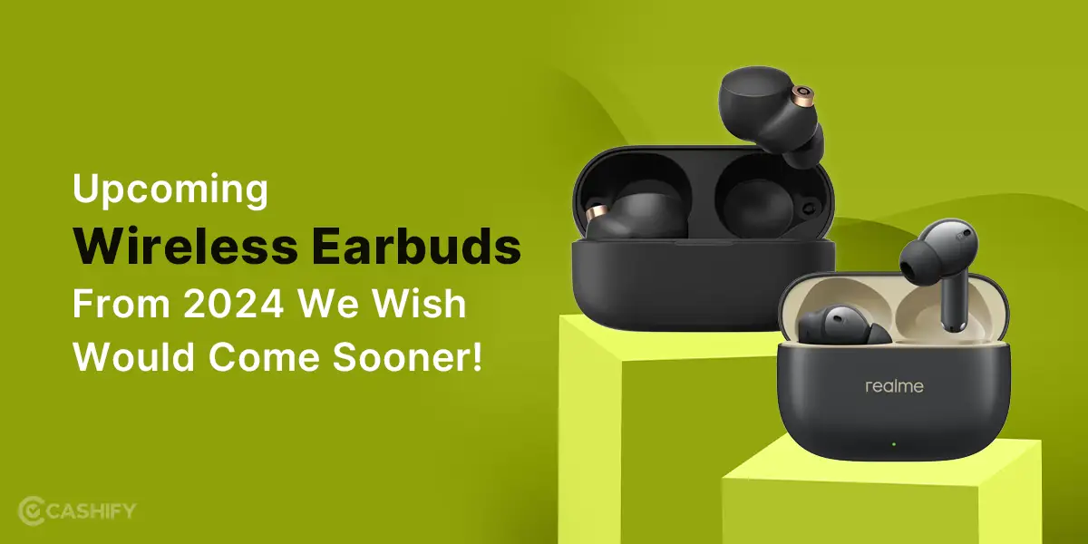 5 Upcoming Wireless Earbuds From 2024 We Wish Would Come Sooner ...