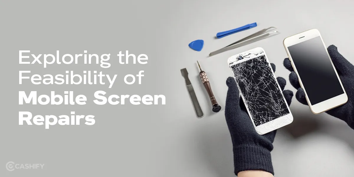 Exploring the Feasibility of Mobile Screen Repairs | Cashify Repair Blog