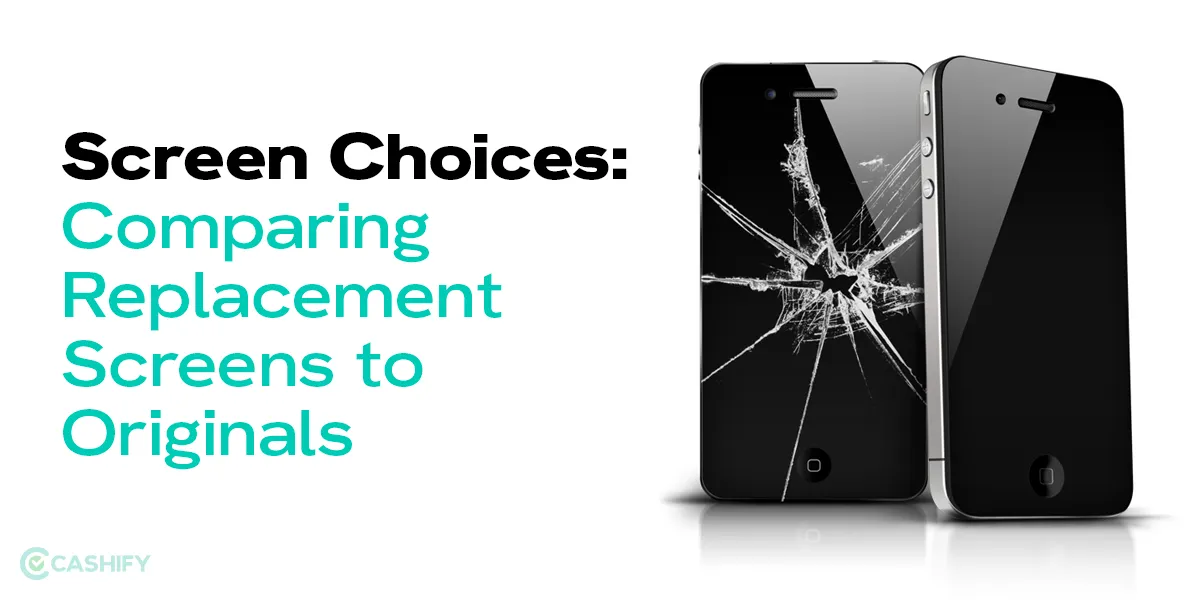 Screen Choices: Comparing Replacement Screens to Originals | Cashify ...