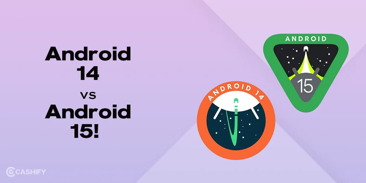 Android 14 vs Android 15: All The Changes And New Features! | Cashify Blog