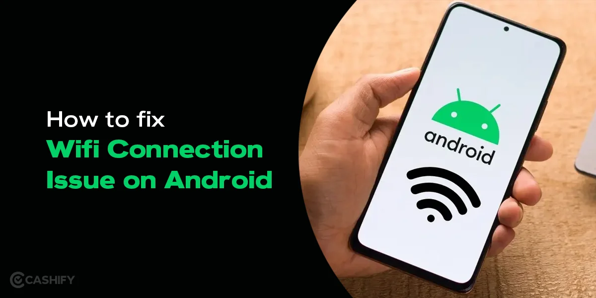 How To Fix Wifi Connection Issue On Android Mobile Phone | Cashify Blog