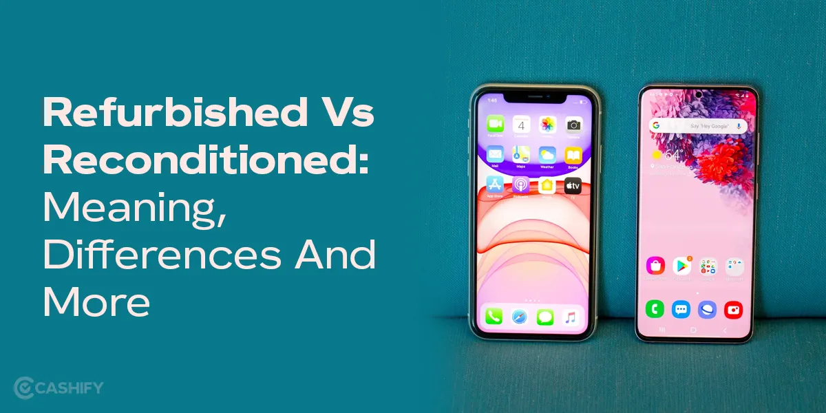 Refurbished Vs Reconditioned: Meaning, Differences And More | Cashify ...