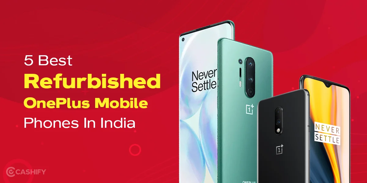 5 Best Refurbished OnePlus Mobile Phones In India | Cashify SmartBuy Blog