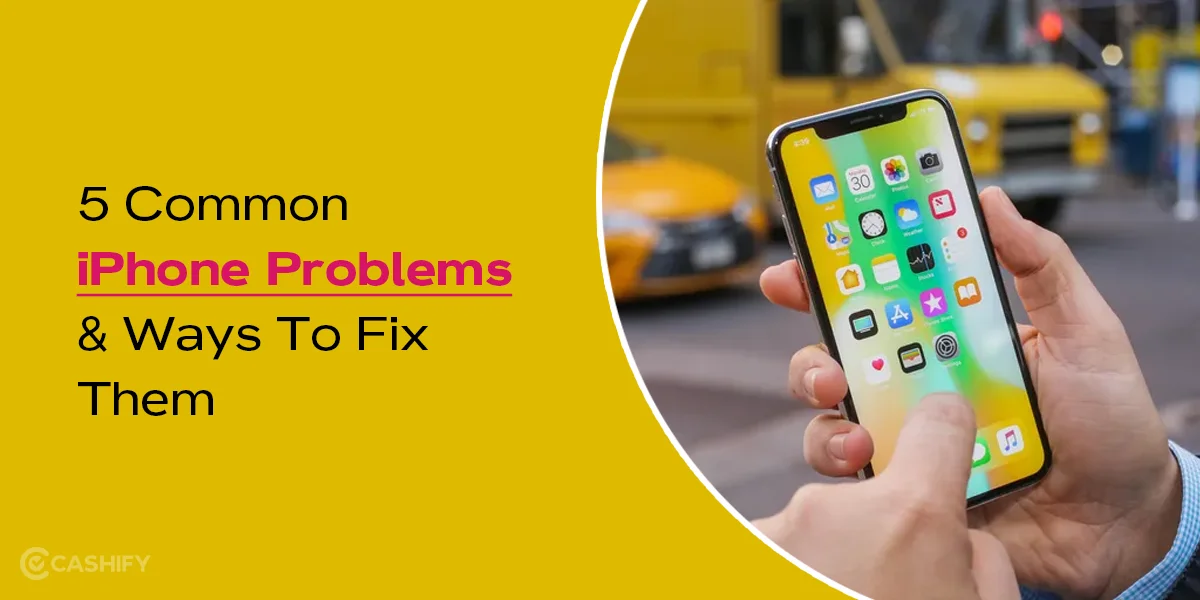5 Common iPhone Problems And Ways To Fix Them | Cashify Repair Blog