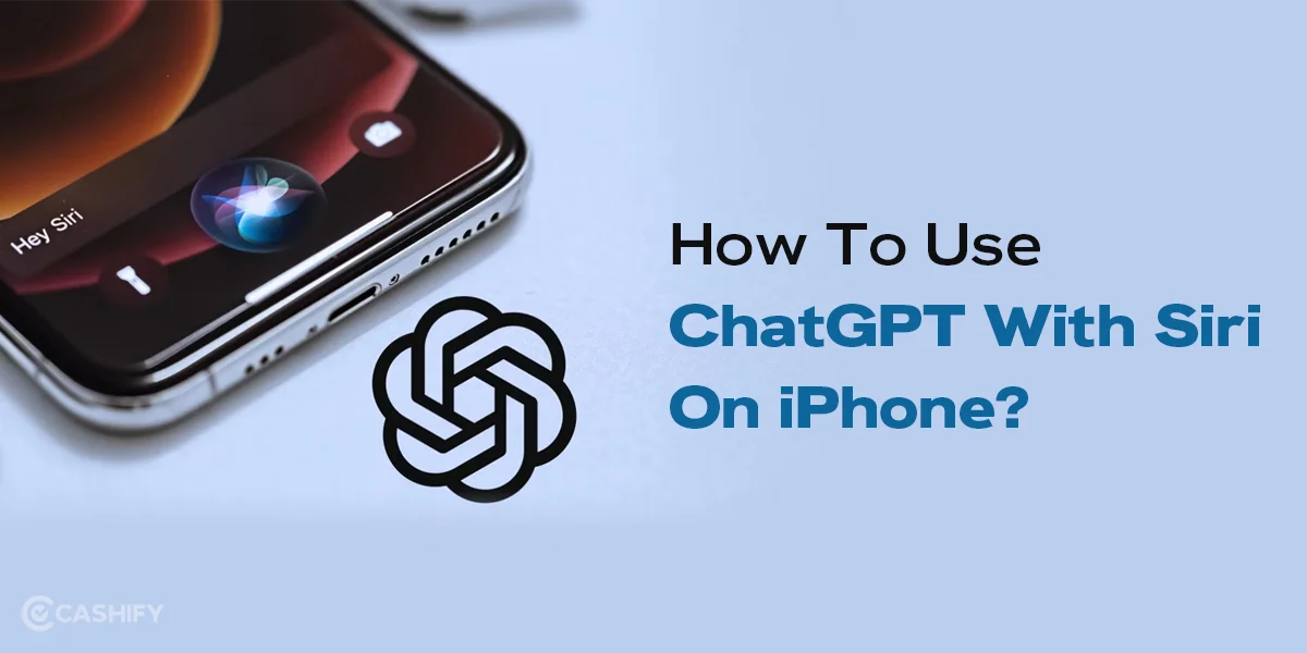How To Use ChatGPT With Siri On iPhone?: Ultimate Guide! | Cashify Blog
