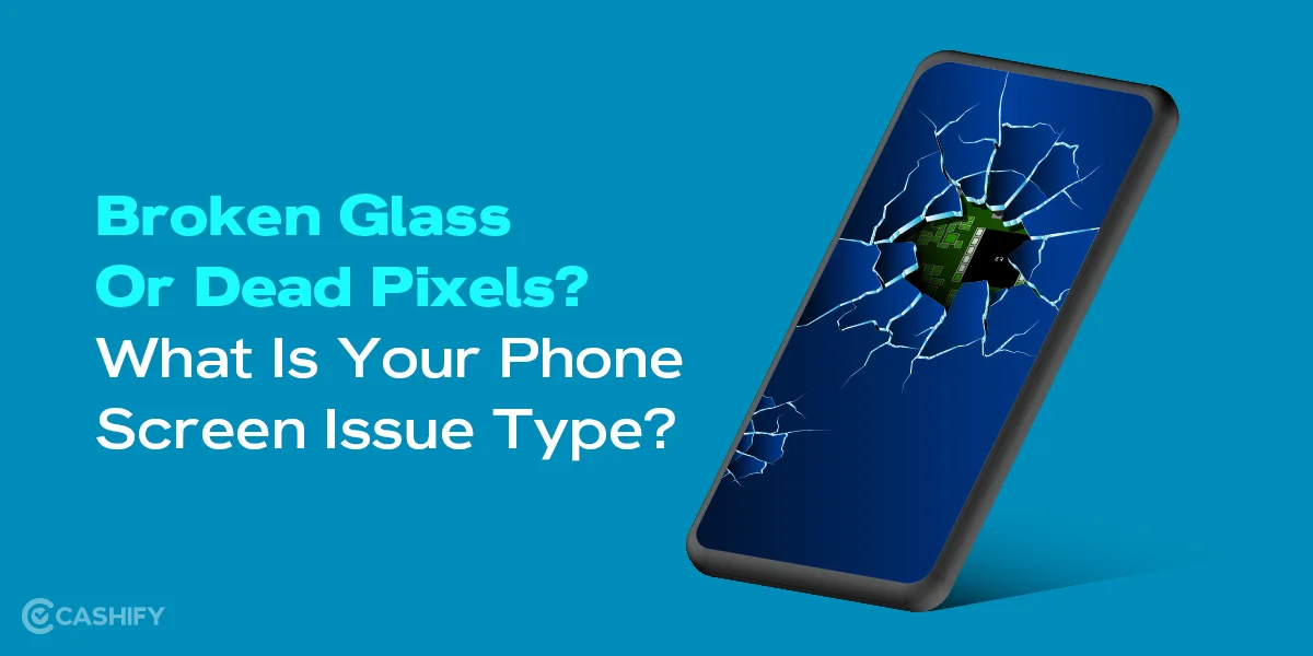 Broken Glass Or Dead Pixels? What Is Your Phone Screen Issue Type ...