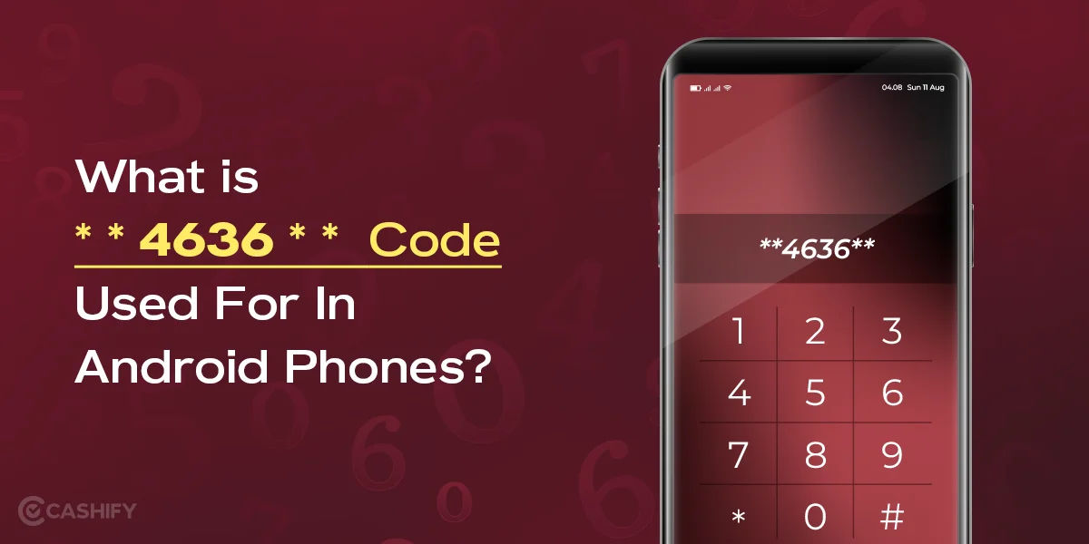 What is 4636 Code In Android Phones? | Cashify Repair Blog