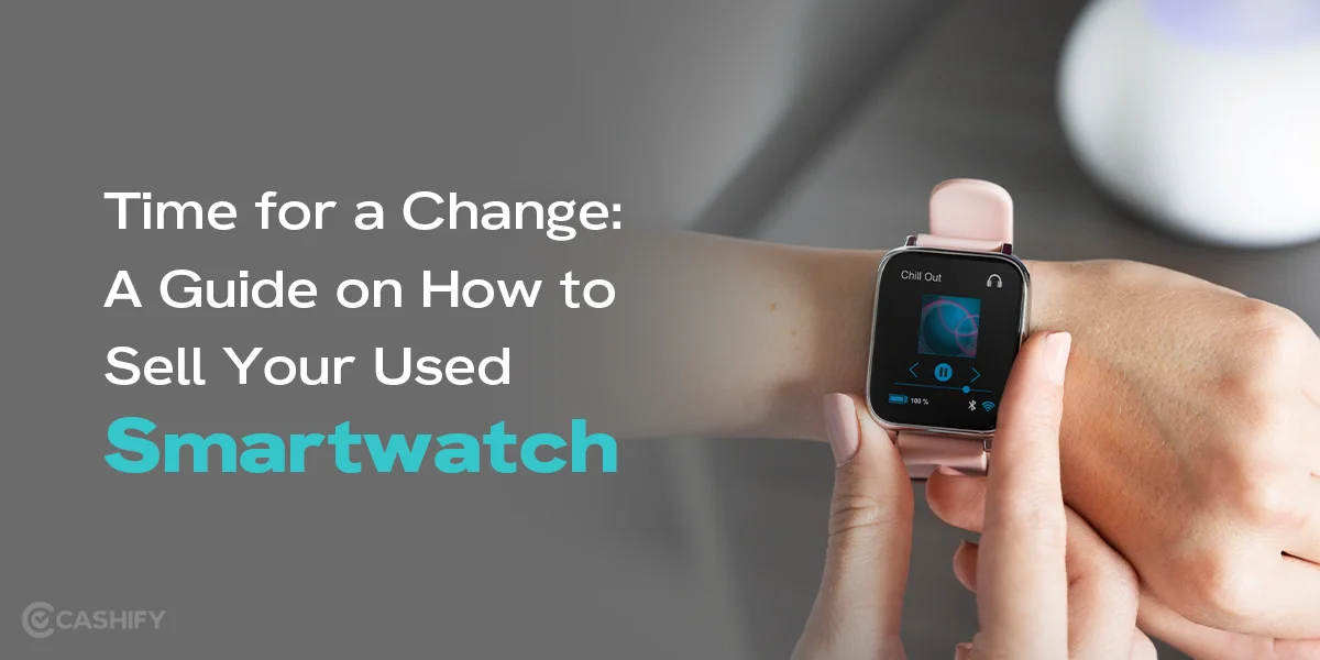 Time for a Change: A Guide on How to Sell Your Used Smartwatch ...