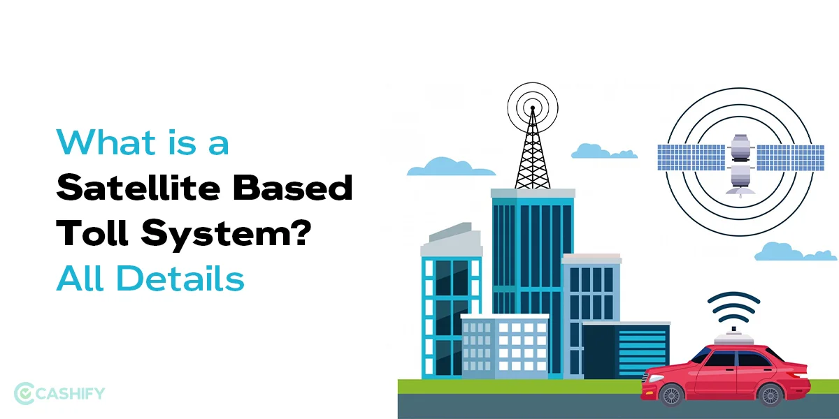 What is a Satellite-Based Toll System? All Details | Cashify Blog