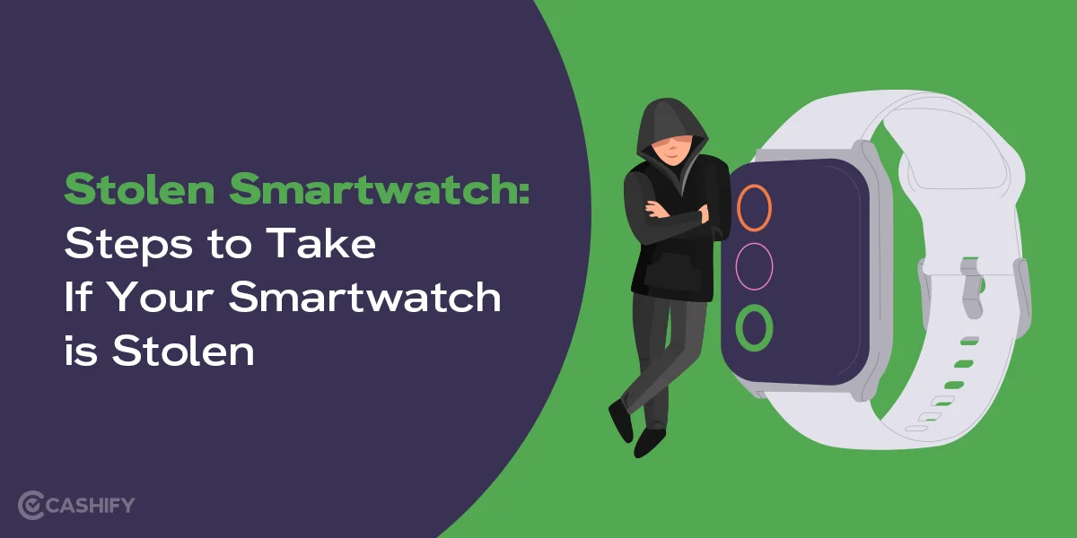 Stolen Smartwatch: Steps to Take If Your Smartwatch is Stolen | Cashify ...