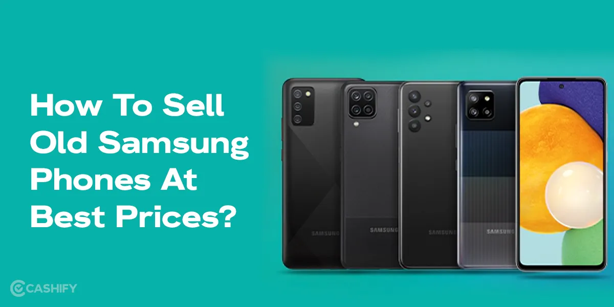 How To Sell Old Samsung Phones At Best Prices? | Cashify Buyback Blog