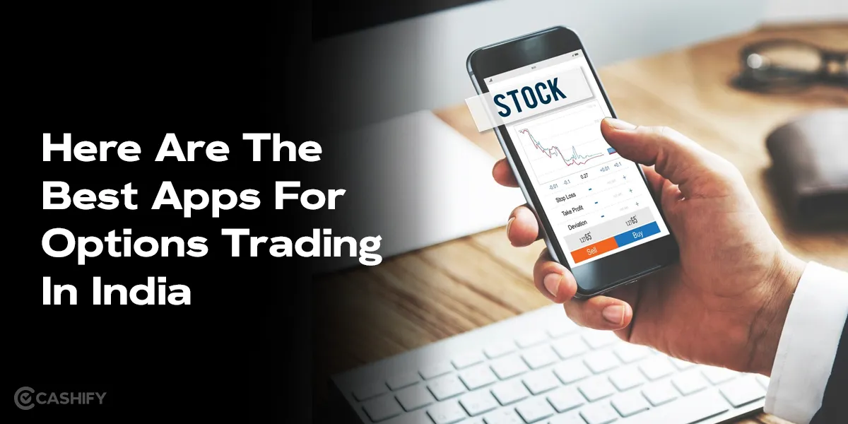 Here Are The Best Apps For Options Trading In India | Cashify Blog