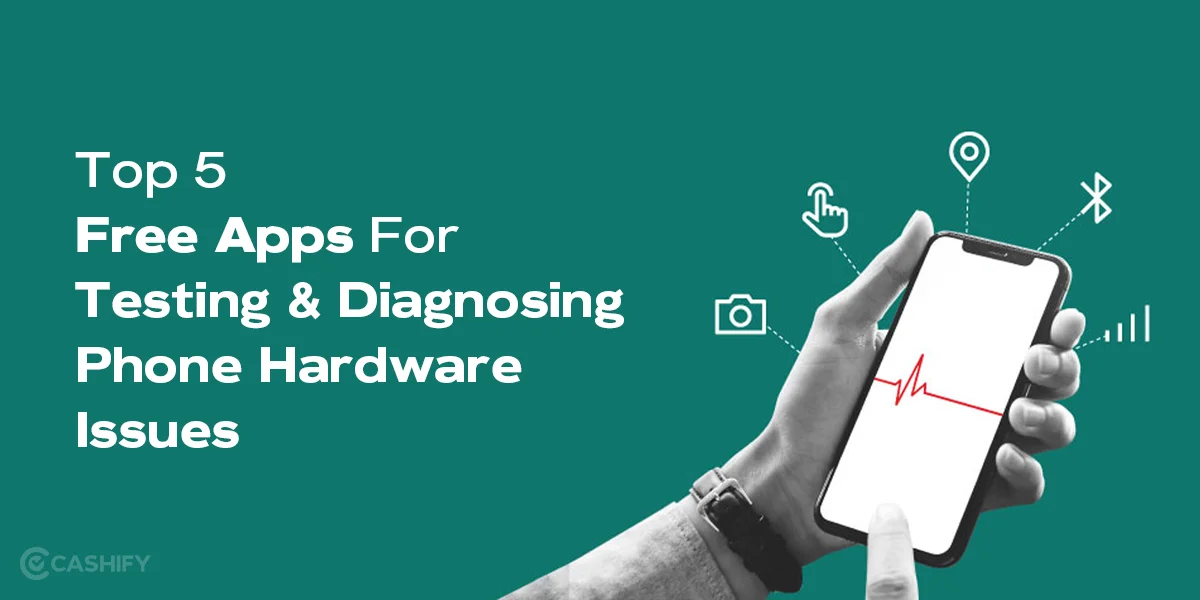 Top 5 Free Apps For Testing Phone Hardware Issues | Cashify Repair Blog