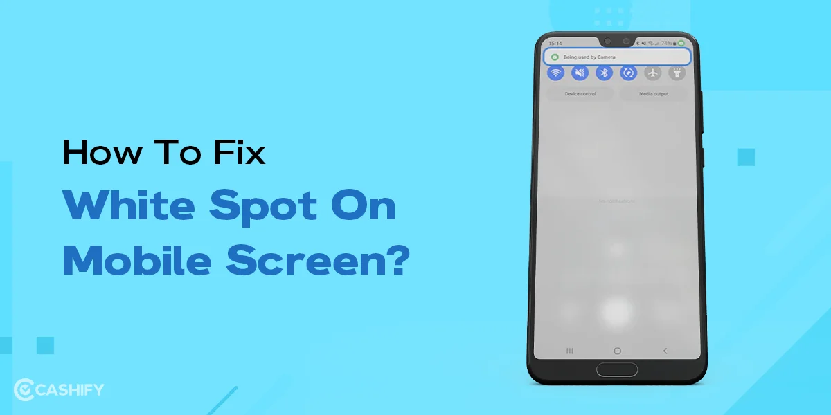 How To Fix White Spot On Mobile Screen? | Cashify Blog