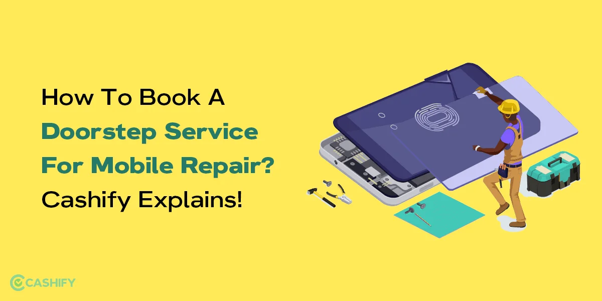 How To Book A Doorstep Service For Mobile Repair? Cashify Explains ...