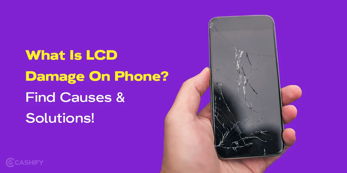 What Is LCD Damage On Phone? Find Causes And Solutions | Cashify Repair ...