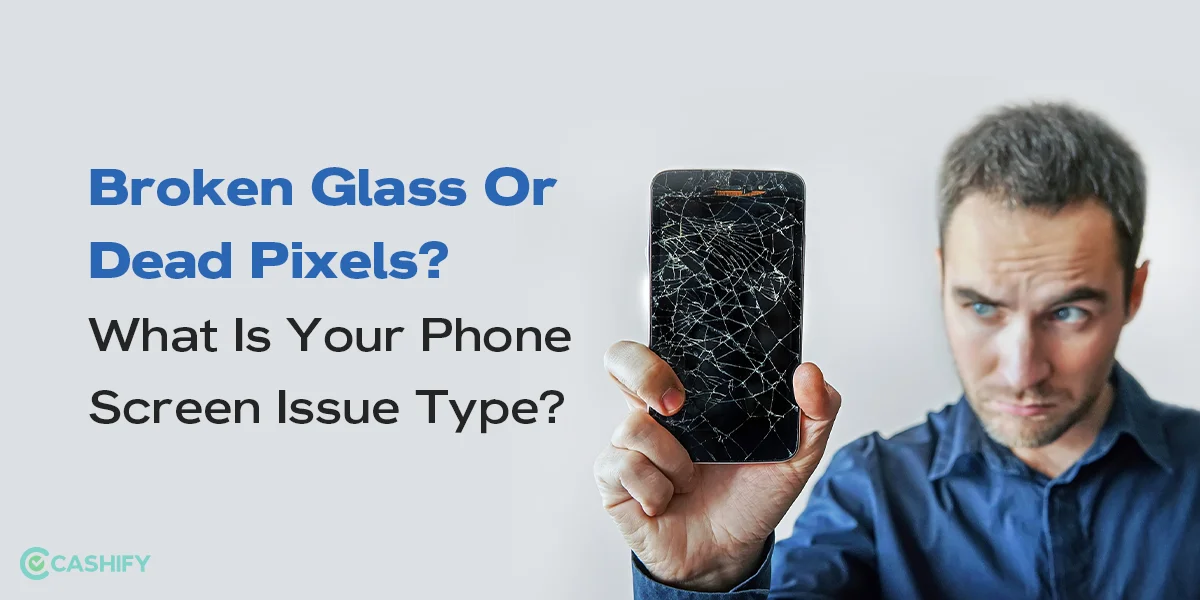 Broken Glass Or Dead Pixels? What Is Your Phone Screen Issue Type ...