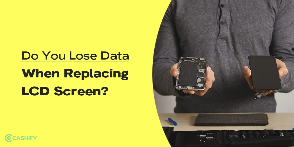 Do You Lose Data When Replacing LCD Screen? | Cashify Repair Blog