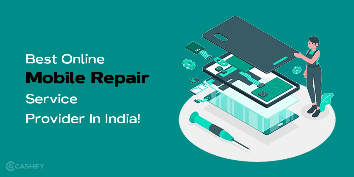 Best Online Mobile Repair Service Provider In India! | Cashify Repair Blog