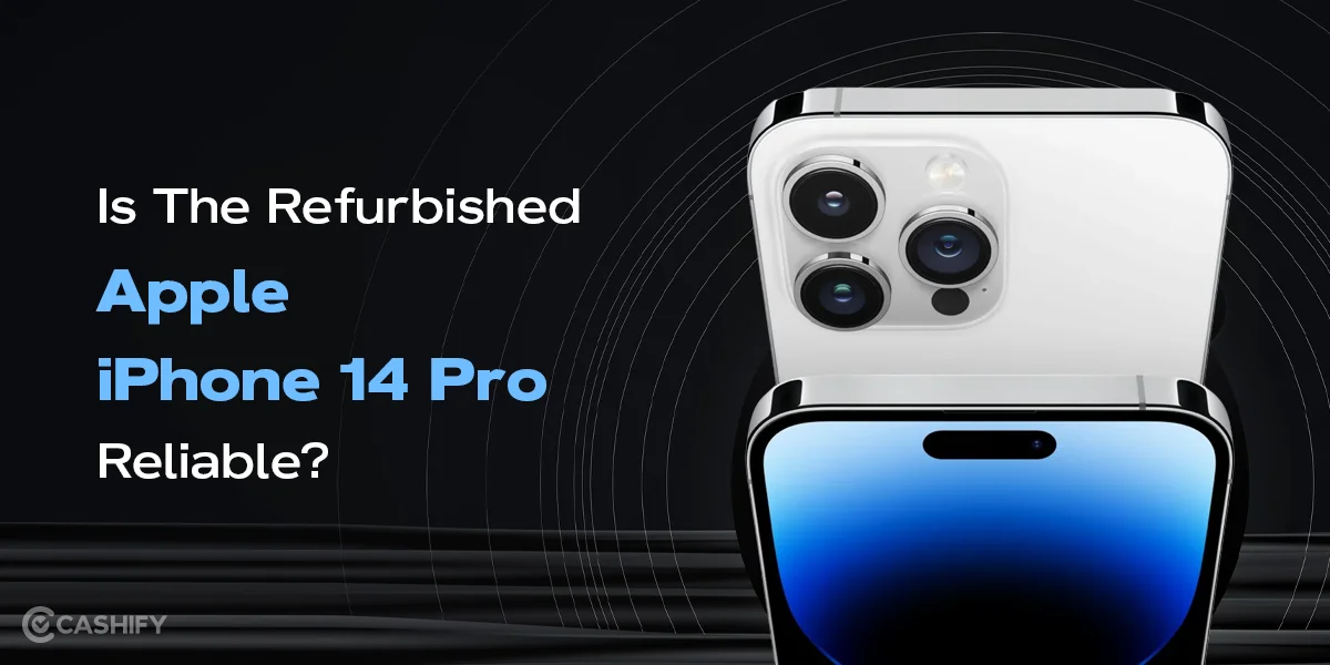 Is The Refurbished iPhone 14 Pro Reliable? | Cashify PhonePro Blog