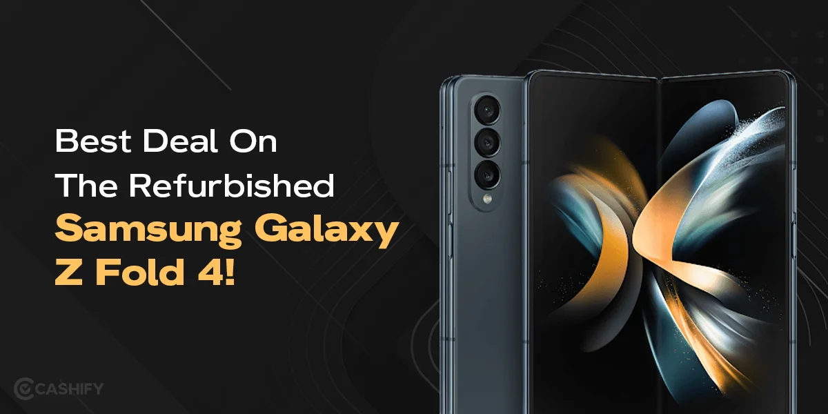 Best Deal On The Refurbished Samsung Galaxy Z Fold 4! | Cashify ...