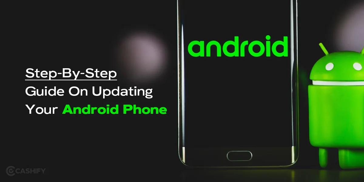Step-By-Step Guide On Updating Your Android Phone | Cashify Mobile ...