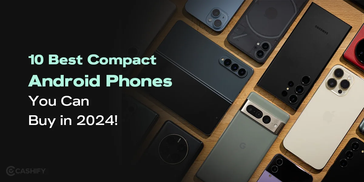 10 Best Compact Android phones you can buy in 2024! | Cashify Blog