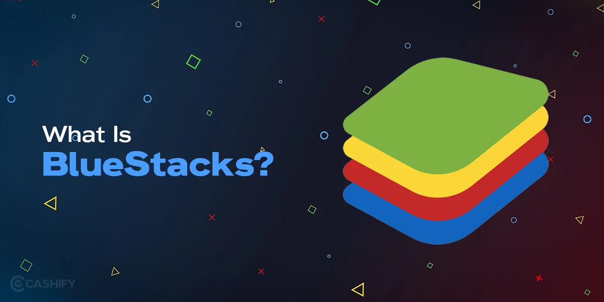 What Is BlueStacks? Is It Safe For PC? | Cashify Blog