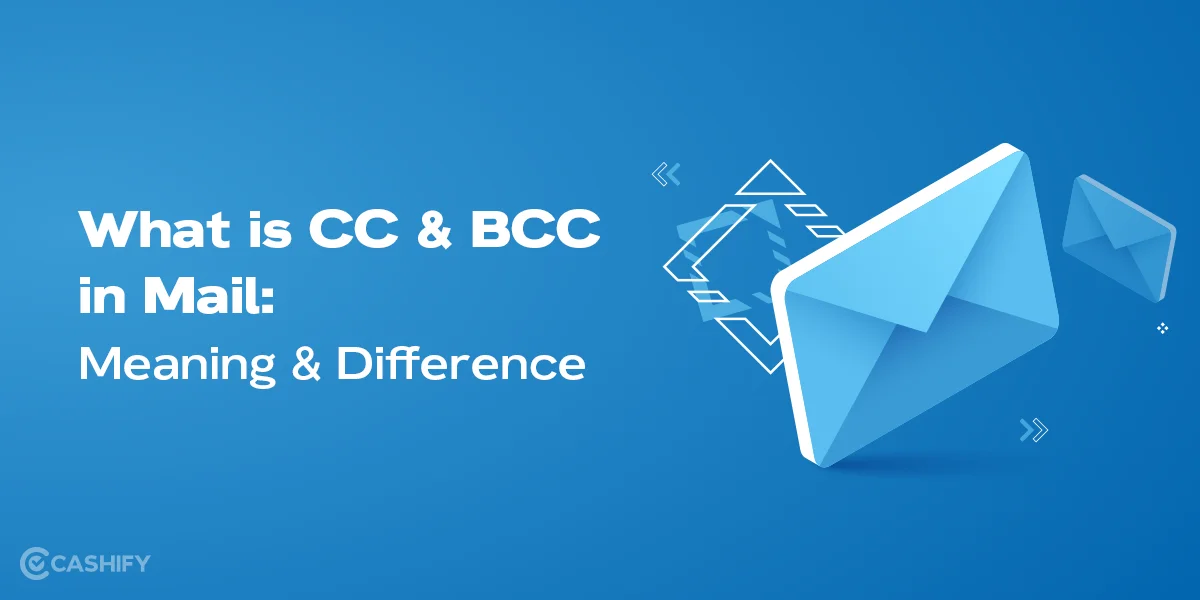 What is CC and BCC in Mail: Meaning and Difference | Cashify Blog