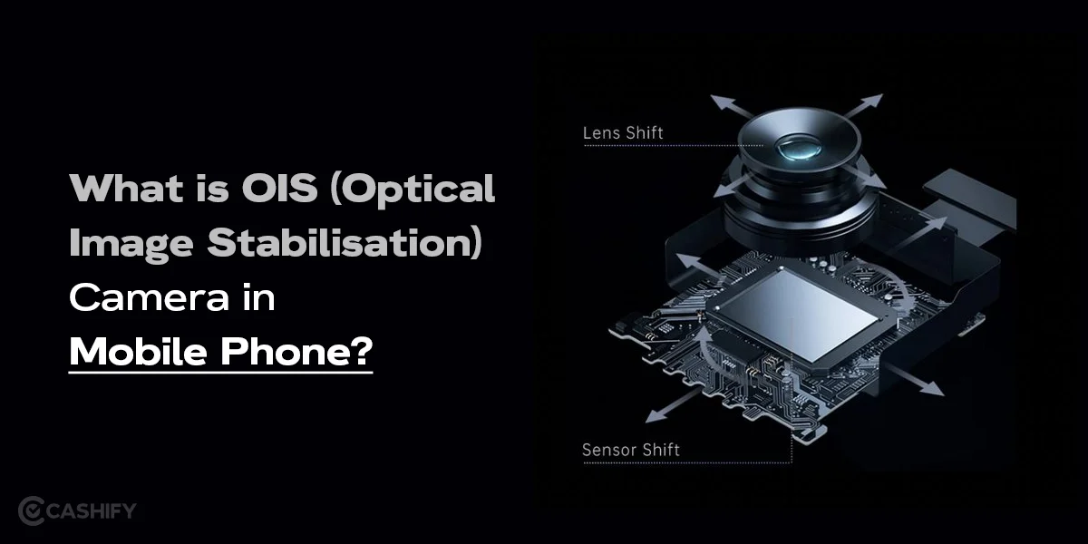 What Is OIS (Optical Image Stabilisation) Camera In Mobile Phone ...