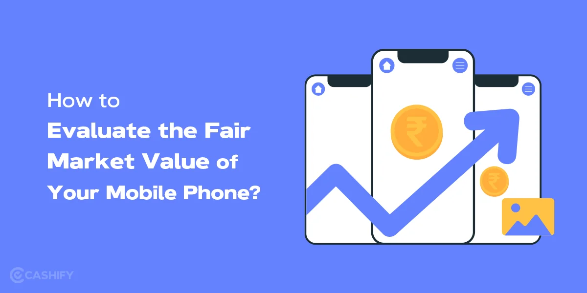 How to Evaluate the Fair Market Value of Your Mobile Phone? | Cashify ...
