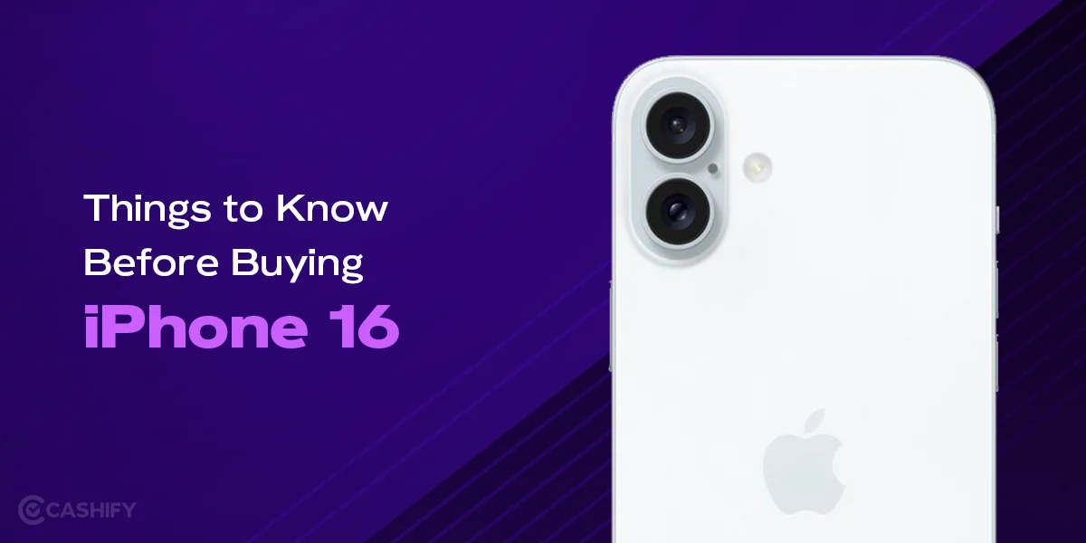 9 Things To Know Before Buying iPhone 16! | Cashify Blog