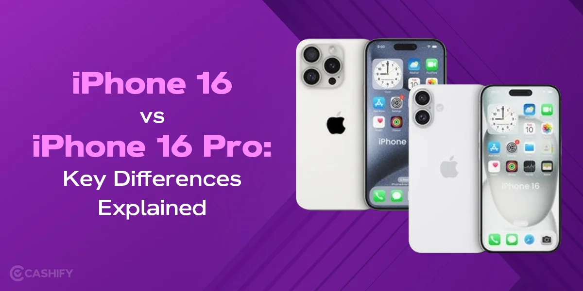 iPhone 16 vs iPhone 16 Pro: Key Differences Explained | Cashify Mobile ...
