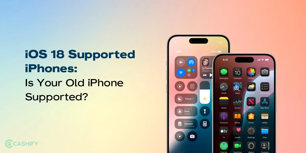 iOS 18 Supported Phones: Is Your Old iPhone Supported? | Cashify Blog