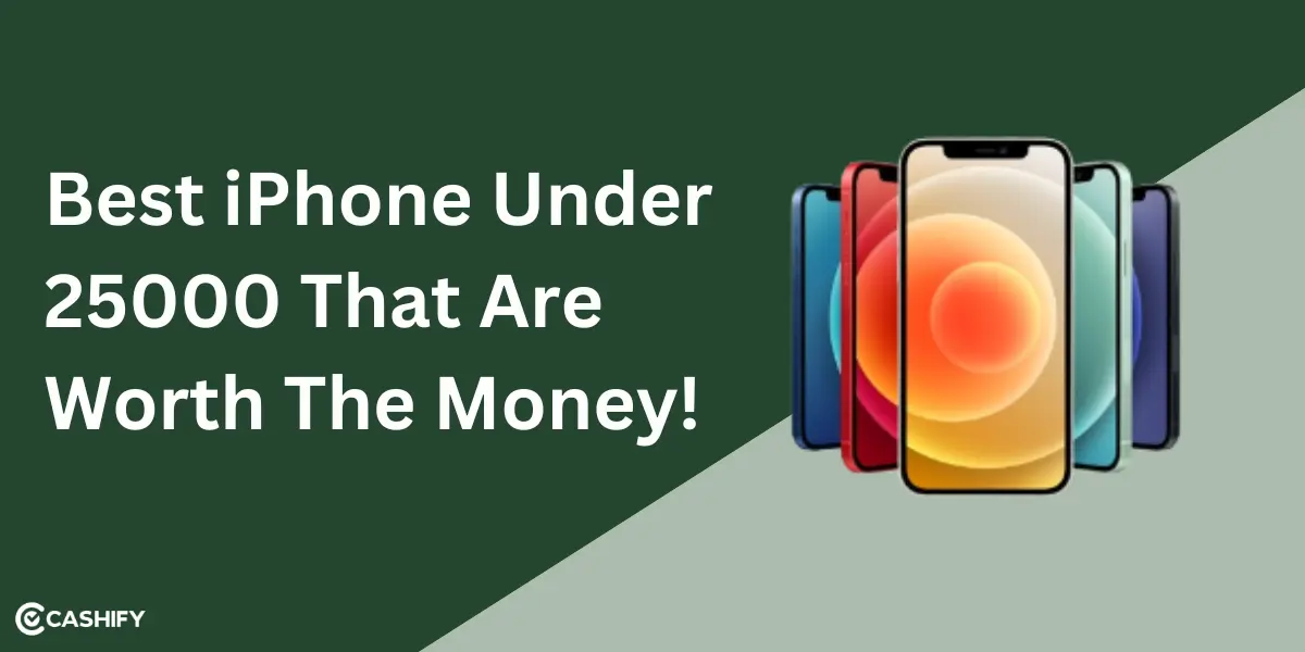 Best iPhone Under 25000 That Are Worth Buying (March 2026)! | Cashify Blog