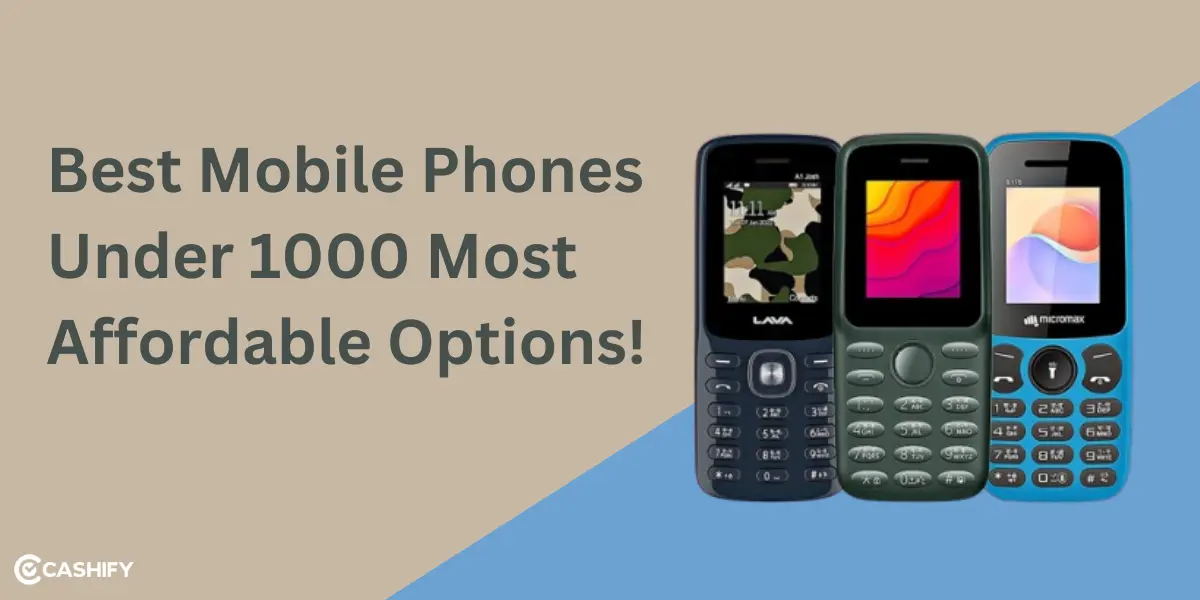 Best Mobile Phones Under 1000 Most Affordable Options! | Cashify Blog