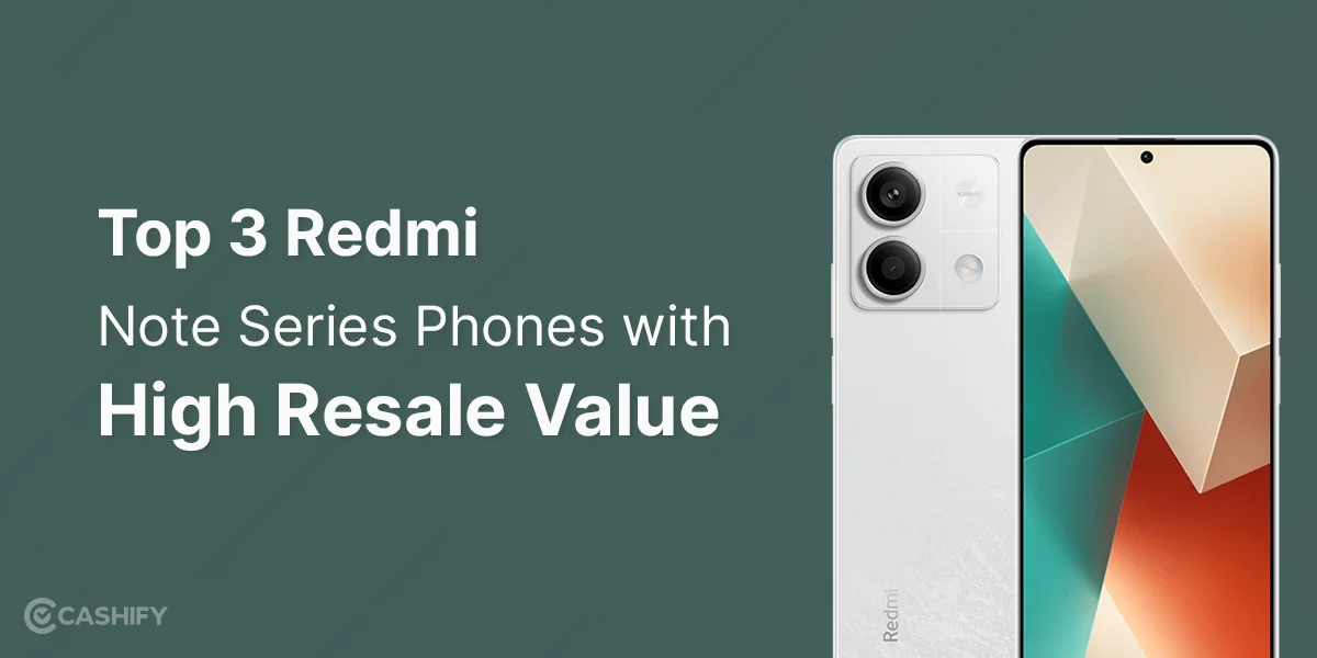 Top 3 Redmi Note Series Phones with High Resale Value | Cashify Buyback ...