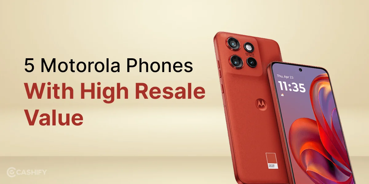 5 Motorola Phones With High Resale Value | Cashify Buyback Blog