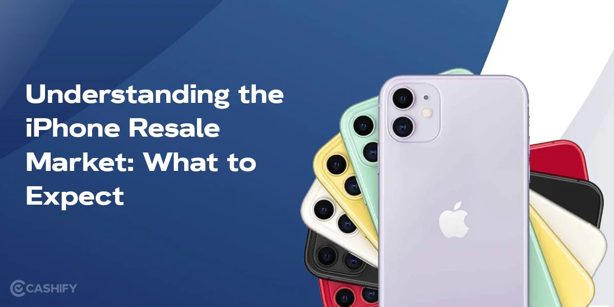 Understanding the iPhone Resale Market: What to Expect | Cashify ...