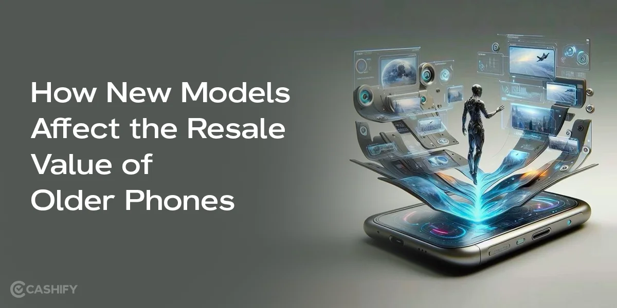 How New Models Affect the Resale Value of Older Phones | Cashify ...