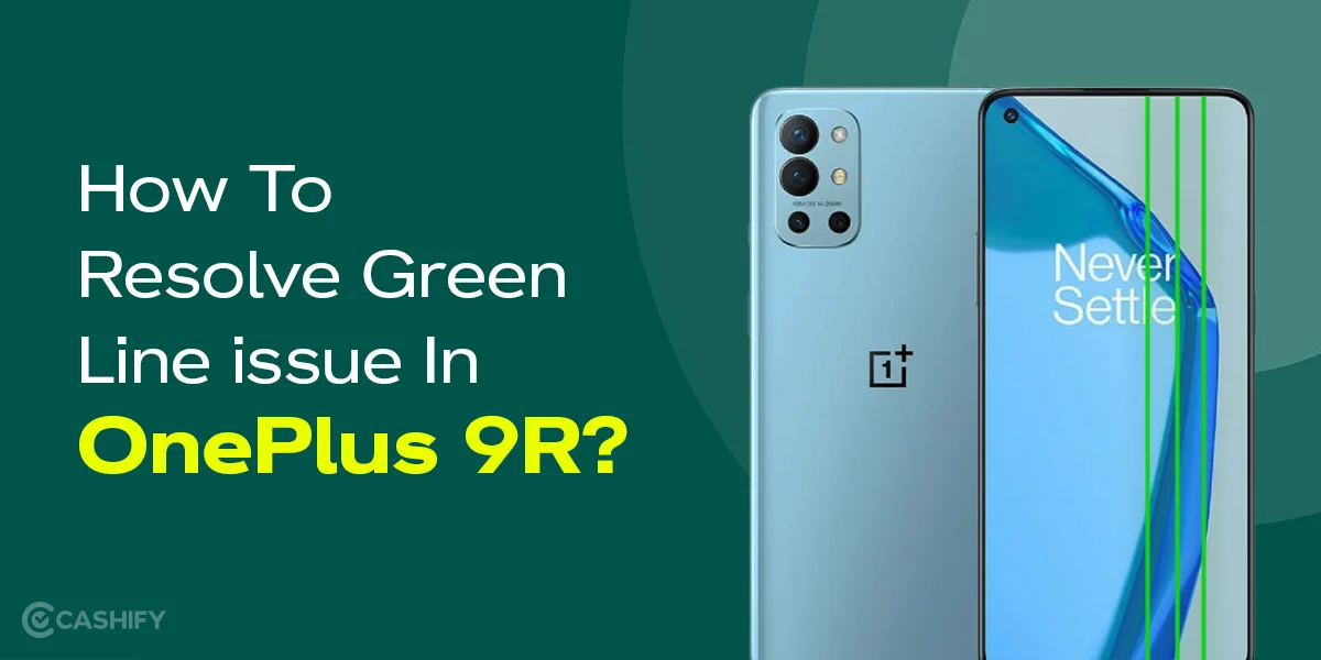 How To Resolve Green Line Issue In OnePlus 9R? | Cashify Repair Blog