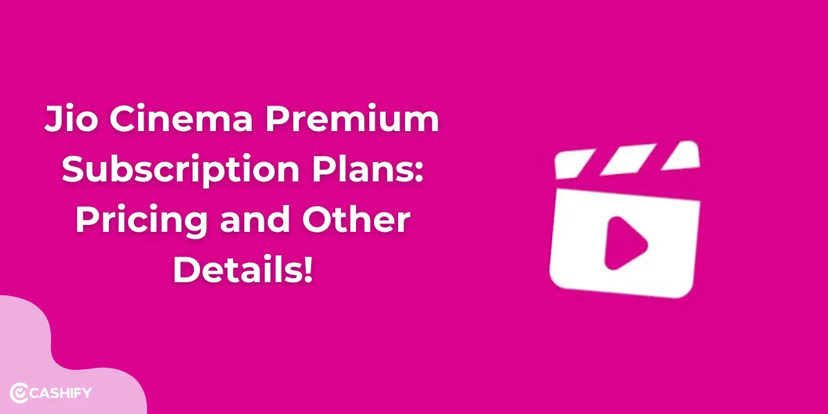 Jio Cinema Premium Subscription Plans: Pricing and Other Details! | Cashify Blog