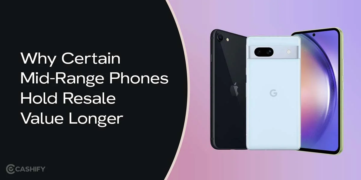 Why Certain Mid-Range Phones Hold Resale Value Longer | Cashify Buyback ...