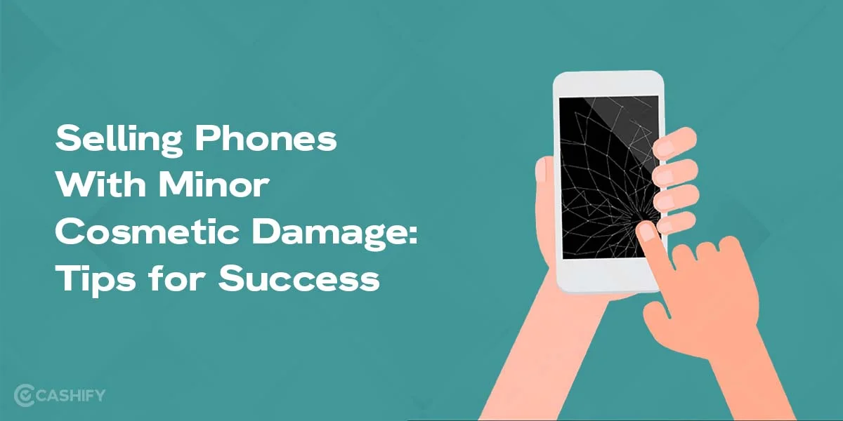 Selling Phones With Minor Cosmetic Damage: Tips for Success | Cashify ...
