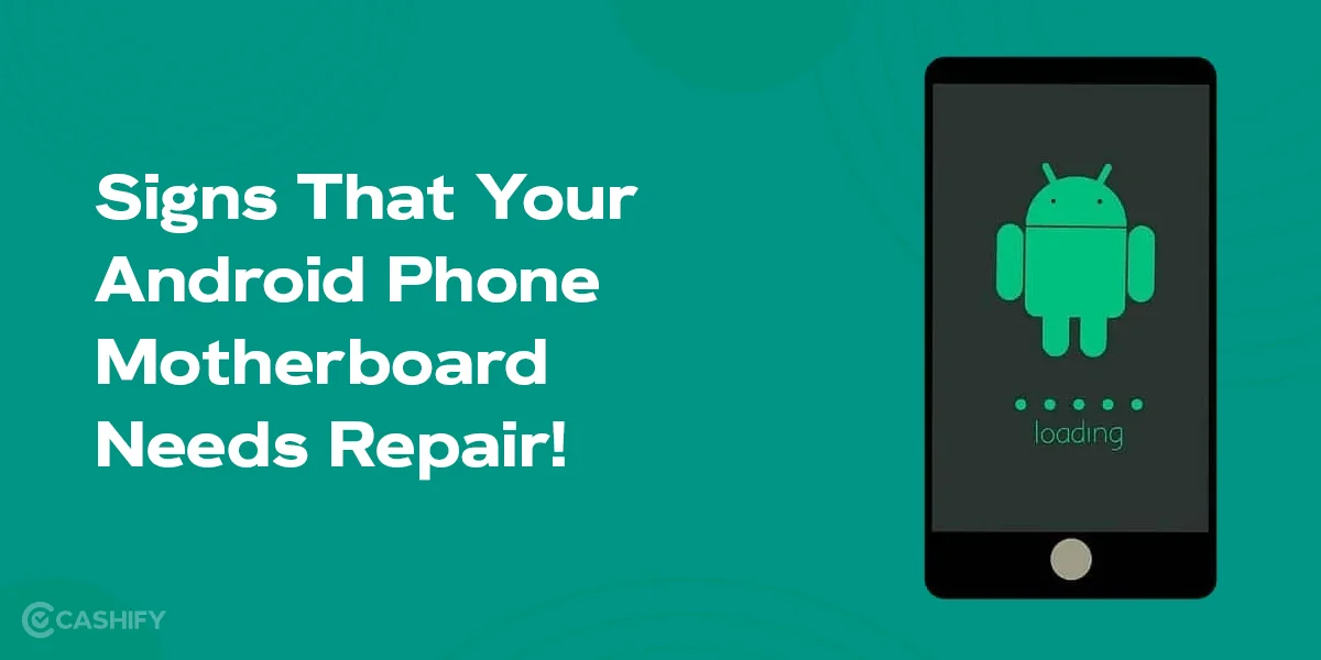 8 Signs That Your Android Phone Motherboard Needs Repair! | Cashify ...