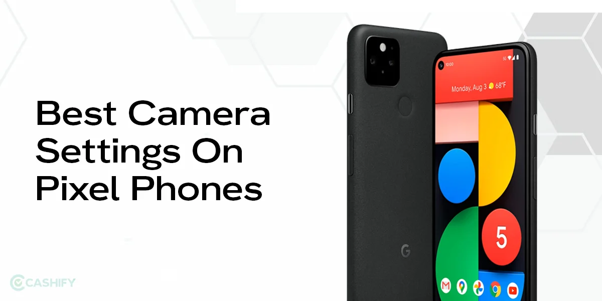 Change These 8 Camera Settings On Your Pixel Phone For Best Shots ...