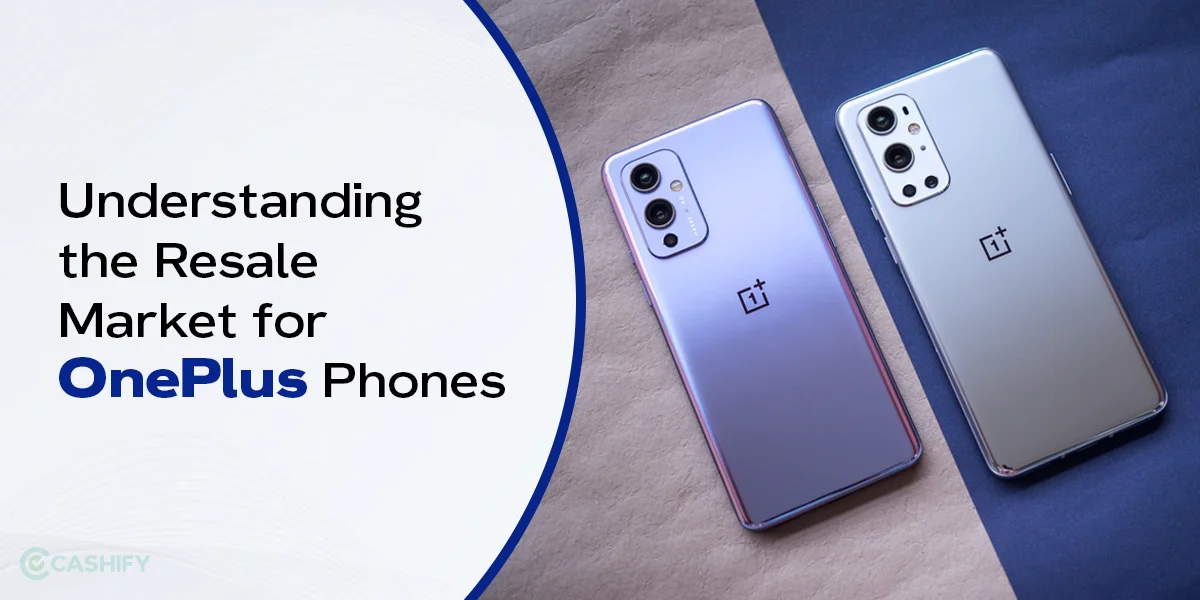 Understanding the Resale Market for OnePlus Phones | Cashify Buyback Blog