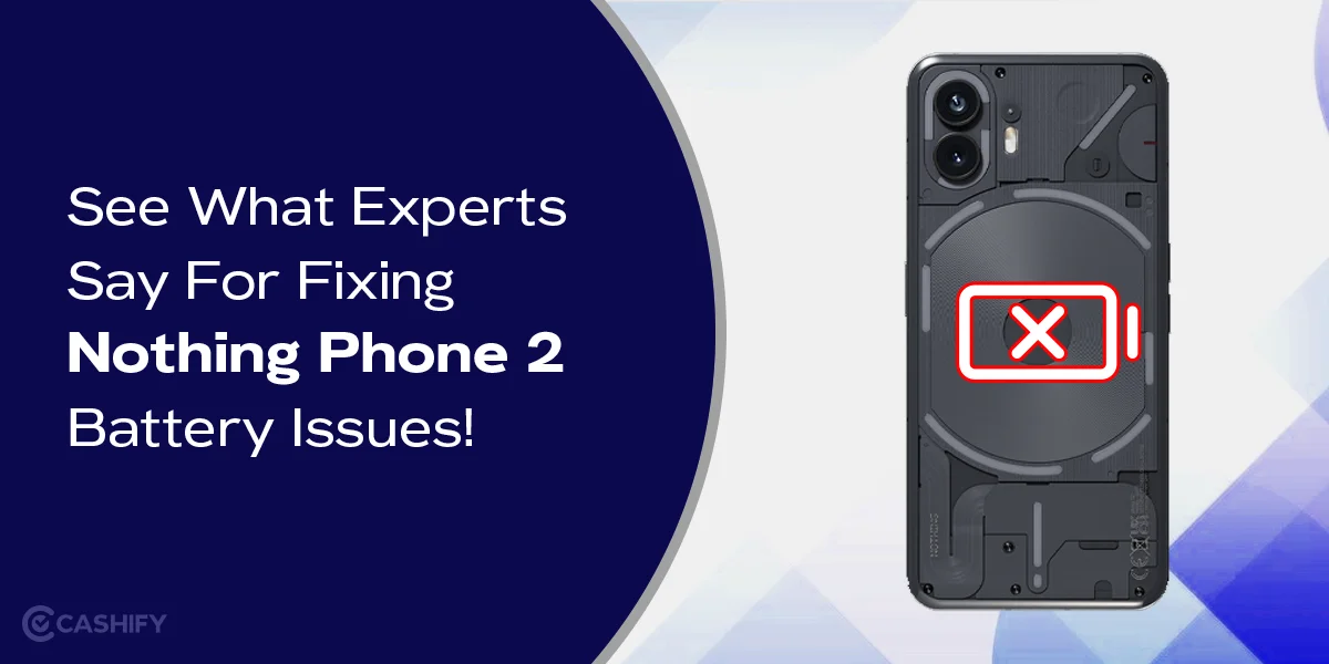 See What Experts Say For Fixing Nothing Phone (2) Battery Issues ...
