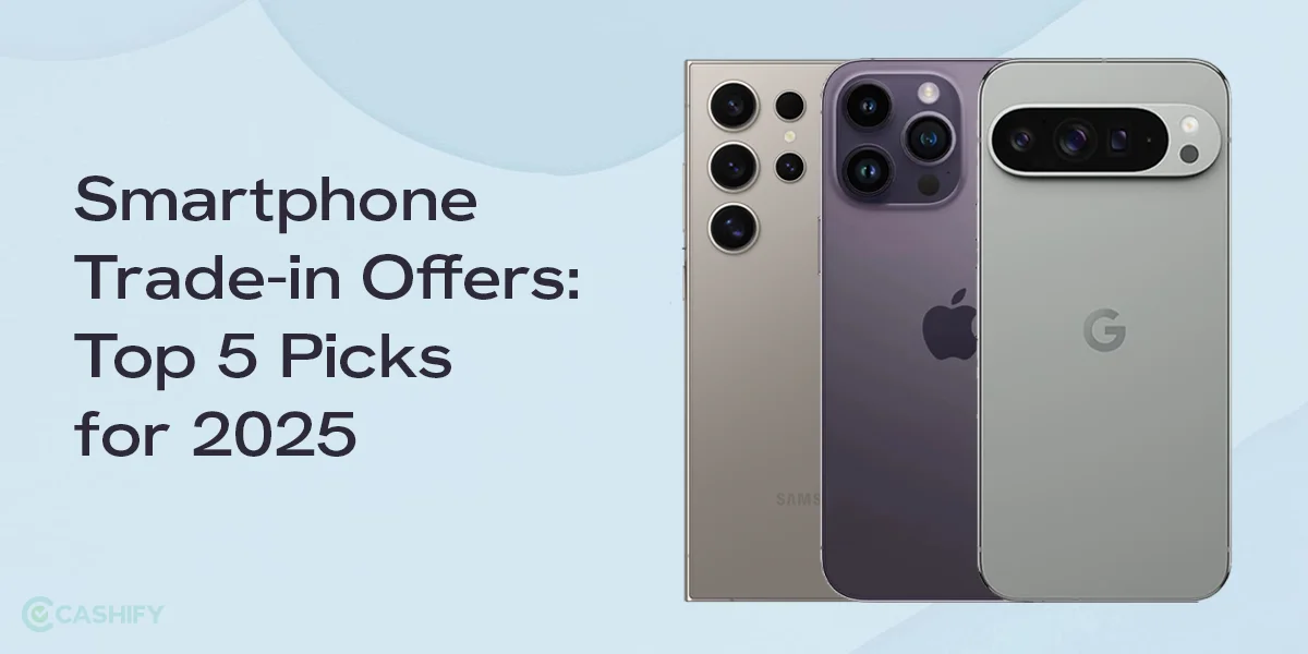 Smartphone Trade-in Offers: Top 5 Picks for 2026 | Cashify Buyback Blog